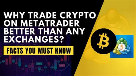 7 Reasons Why Trade Crypto On Metatrader Is Better Than Any Crypto