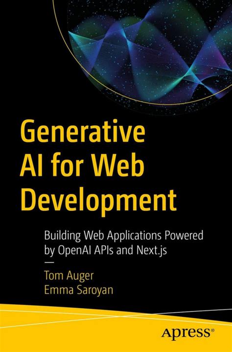 Generative Ai For Web Development Building Web Applications Powered By Openai Apis And Next Js