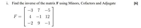 Solved Find The Inverse Of The Matrix F Using Minors