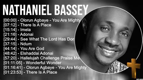 N A T H A N I E L B A S S E Y Greatest Hits ~ Top Praise And Worship Songs Youtube