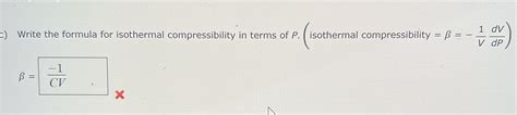 Solved C ﻿write The Formula For Isothermal Compressibility