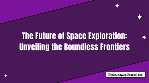 The Future Of Space Exploration Unveiling The Boundless Frontiers