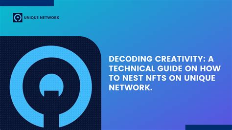 decoding creativity a technical guide on how to nest nfts on unique network by bmskmike medium
