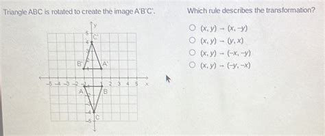 Solved Triangle Abc Is Rotated To Create The Image Abc Which Rule