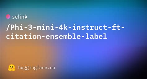 Selink Phi 3 Mini 4k Instruct Ft Citation Ensemble Label Hugging Face
