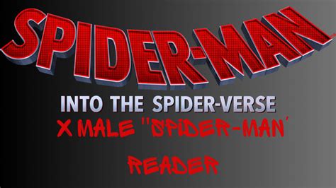 Spider Man Into The Spider Verse X Male Spider Man Reader