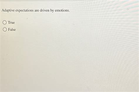 Solved Adaptive Expectations Are Driven By Emotions Truefals