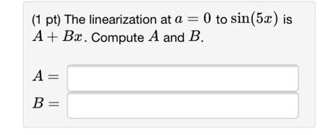 Solved The Linearization At A 0 To Sin 5x Is A Bx