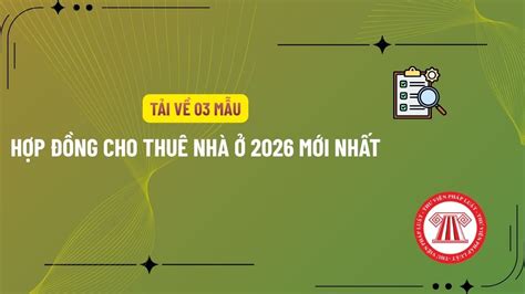 03 Mẫu Hợp đồng Cho Thuê Nhà ở 2026 Mới Nhất Tải Về 03 Mẫu Hợp đồng