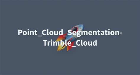 Pointcloudsegmentation Trimblecloud A Hugging Face Space By Rbanfield
