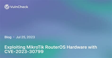 Exploiting Mikrotik Routeros Hardware With Cve 2023 30799 Blog Rcybersecurity