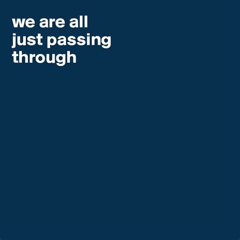 We Are All Just Passing Through Post By Ziya On Boldomatic