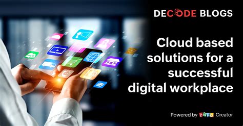 Why Cloud Based Mobile First Solutions Are The Key To A Successful Digital Workplace Decode