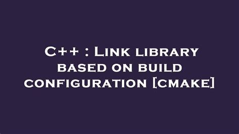C Link Library Based On Build Configuration Cmake Youtube