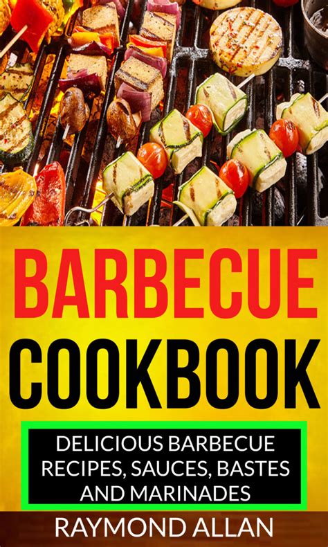 Barbecue Cookbook Delicious Barbecue Recipes Sauces Bastes And