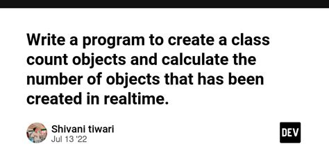 Write A Program To Create A Class Count Objects And Calculate The Number Of Objects That Has