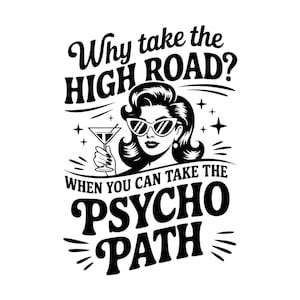 Retro Funny Png Why Take The High Road When You Can Take The Psycho