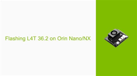 Flashing L4t 362 On Orin Nanonx Help Docs For Errorsissues On