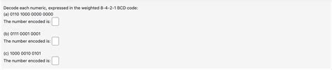 Solved Decode Each Numeric Expressed In The Weighted Chegg