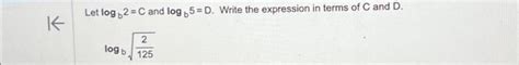 Solved K Let Log 2 C And Log 5 D Write The Expression In Chegg Com