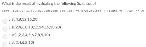 Solved What Is The Result Of Evaluating The Following Scala