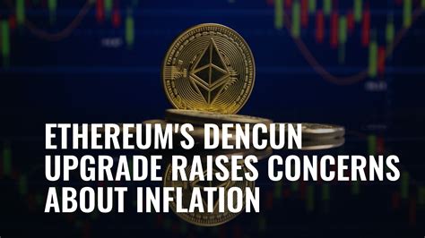 Ethereums Dencun Upgrade Raises Concerns About Inflation