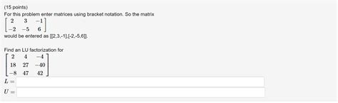 Solved 15 Points For This Problem Enter Matrices Using