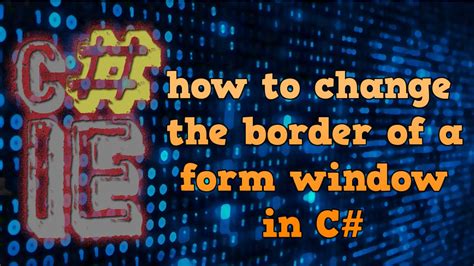 How To Change The Border Of A Form Window In C C Form Basics Ep Youtube