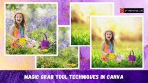 Magic Grab Tool Techniques In Canva Tutorial EntheosWeb