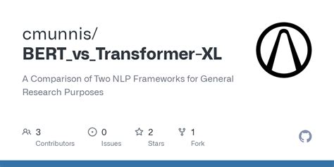 Github Cmunnisbertvstransformer Xl A Comparison Of Two Nlp Frameworks For General Research