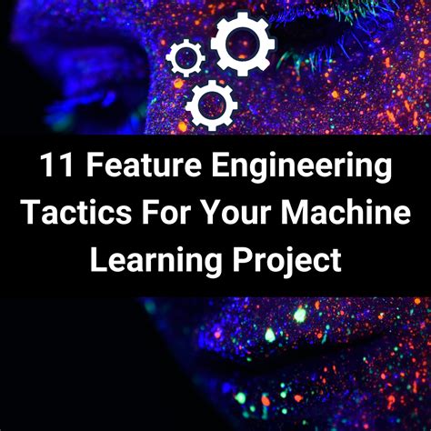 11 Feature Engineering Tactics For Your Machine Learning Project Just Understanding Data