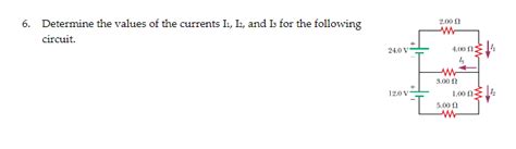Solved 6 Determine The Values Of The Currents I1 I2 And I3 Chegg Com