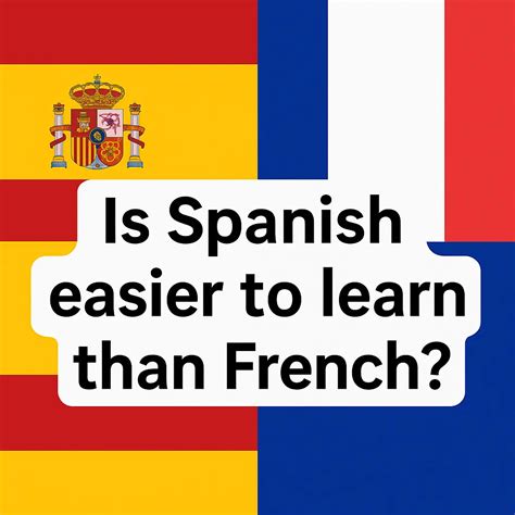 Is Spanish Easier To Learn Than French