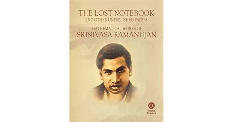 The Lost Notebook And Other Unpublished Papers Of Srinivasa Ramanujan By Srinivasa Ramanujan