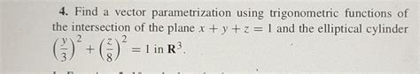 Solved 4 Find A Vector Parametrization Using Trigonometric