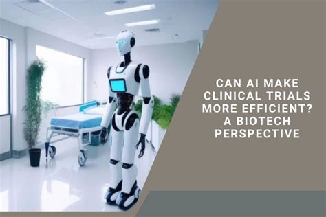 Can Ai Make Clinical Trials More Efficient A Biotech Perspective