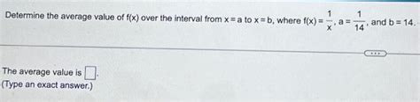 Solved Determine The Average Value Of F X Over The Interval Chegg Com