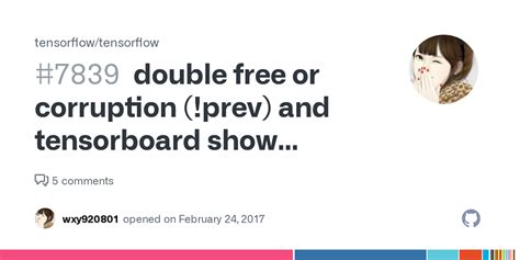 Double Free Or Corruption Prev And Tensorboard Show Nothing · Issue 7839 · Tensorflow