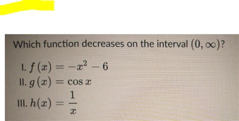 Solved Which Function Decreases On The Interval 0∞ 1
