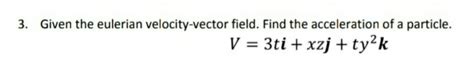 Solved 3 Given The Eulerian Velocity Vector Field Find The