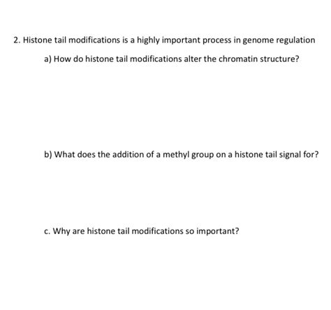 Solved Histone Tail Modifications Is A Highly Important