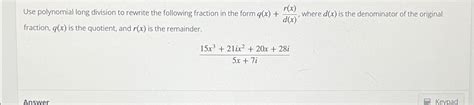 solved use polynomial long division to rewrite the following