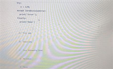 Try X 10 Except Zerodivisionerror Printerror Finally Printdone A