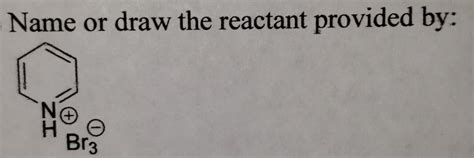 Solved Name or draw the reactant provided by Віз Chegg com