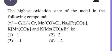 Solved The Highest Oxidation State Of The Metal In The