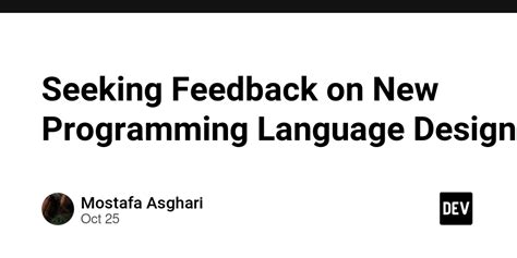 Seeking Feedback On New Programming Language Design Dev Community