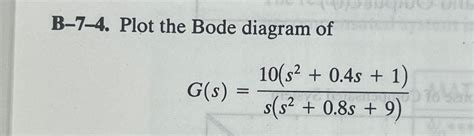 Solved B 7 4 Plot The Bode Diagram Chegg Com