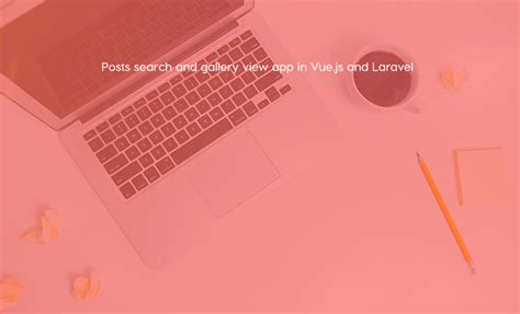 Posts Search And Gallery View App In Vuejs And Laravel