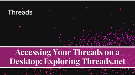 accessing your threads on a desktop exploring