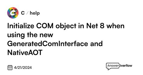 Initialize Com Object In Net 8 When Using The New Generatedcominterface And Nativeaot C